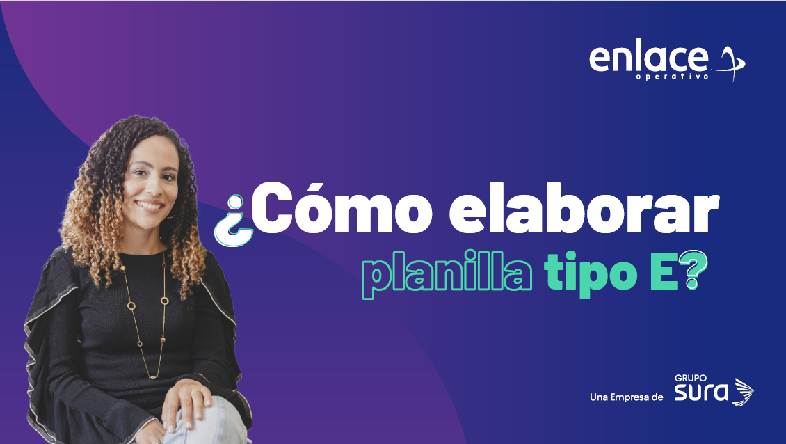 ¿Cómo elaborar la planilla PILA tipo E para empleados?